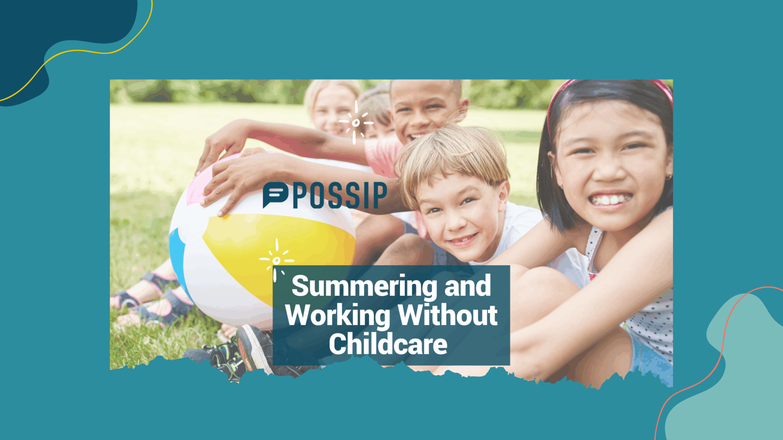 Tips for Working During the Summer Without Childcare - Possip
